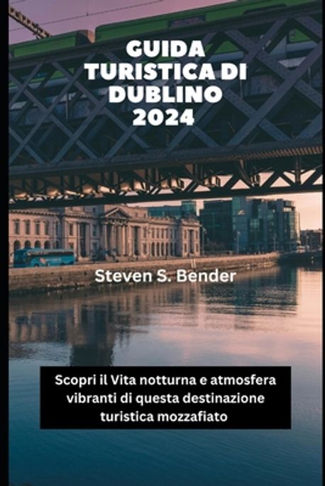 Guida turistica di Dublino 2024 | Bender, Steven S. - 교보문고