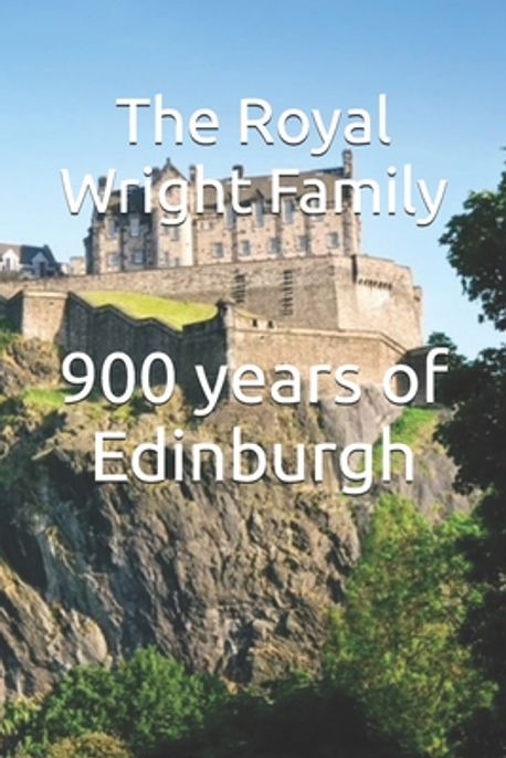 900 years of Edinburgh | Family, The Royal Wright - 교보문고