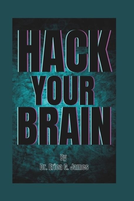 Hack Your Brain | James, Erica G. - 교보문고