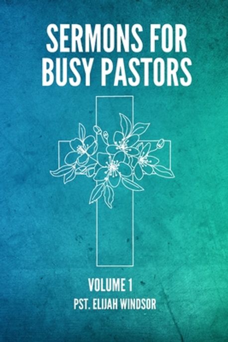Sermons For Busy Pastors (Volume 1) | Windsor, Elijah - 교보문고