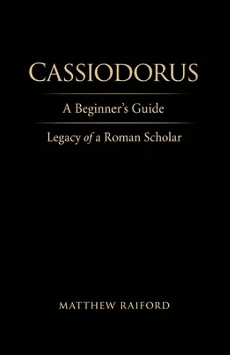 Cassiodorus | Raiford, Matthew - 교보문고