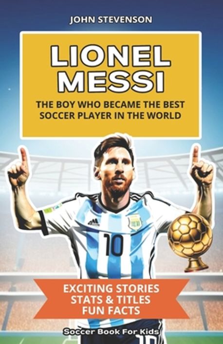 Lionel Messi - The Boy Who Became The Best Soccer Player In The World ...