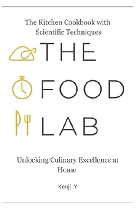 The Food Kitchen Lab Cookbook with Scientific Techniques | Y, Kenji - 교보문고