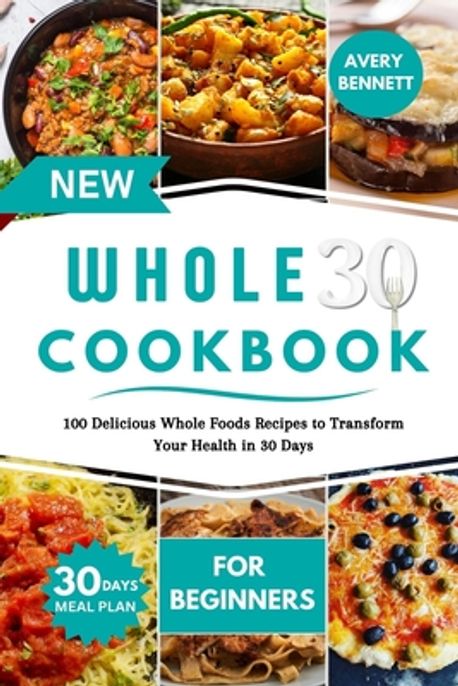 New Whole30 Cookbook for Beginners | Bennett, Avery - 교보문고