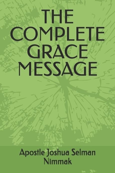 The Complete Grace Message | Selman Nimmak, Apostle Joshua - 교보문고