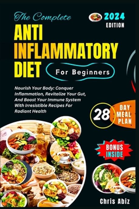 The Complete Anti inflammatory Diet For Beginners | Abiz, Chris - 교보문고