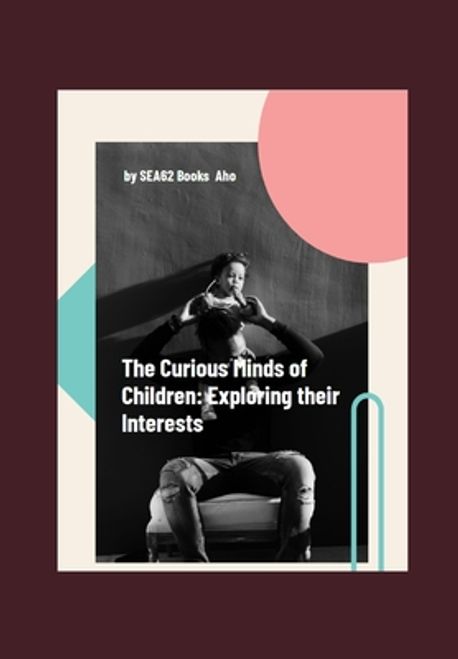 The Curious Minds of Children | Aho, Sea62 Books - 교보문고