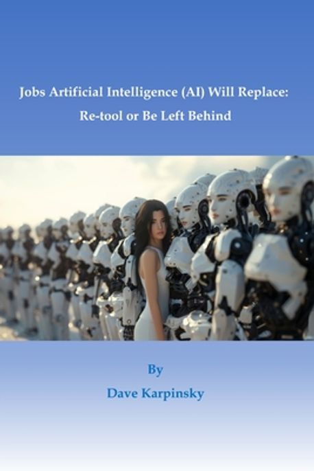 Jobs Artificial Intelligence (AI) Will Replace | Karpinsky, Dave - 교보문고