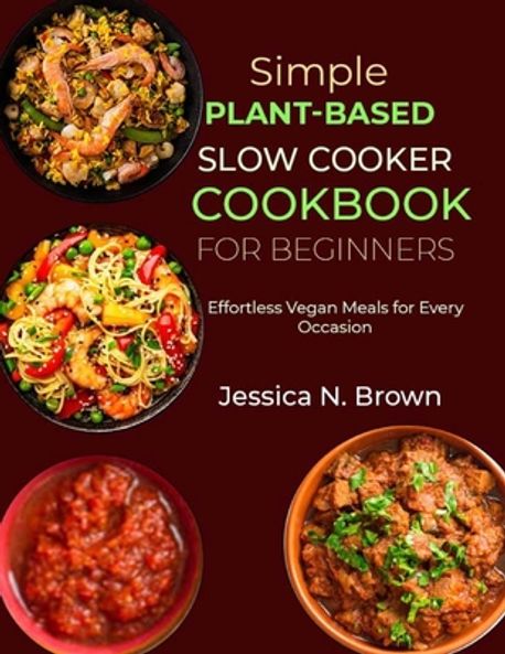 Simple Plant-Based Slow Cooker Cookbook for Beginners | N. Brown ...