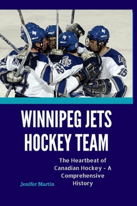 Winnipeg Jets ice Hockey Team Exploits | Martin, Jenifer - 교보문고