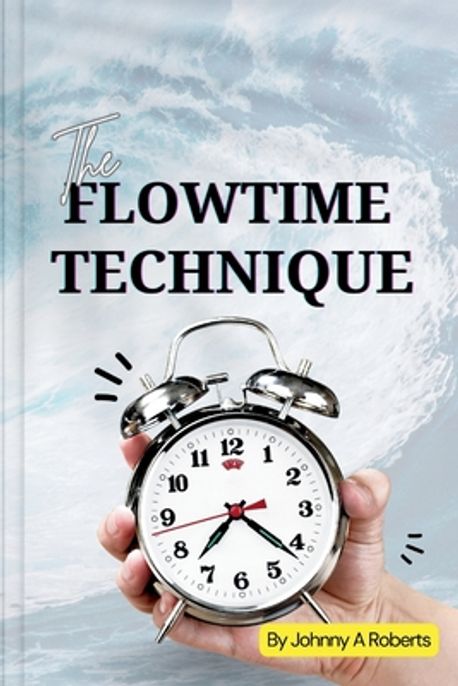 The Flowtime Technique | Roberts, Johnny A. - 교보문고