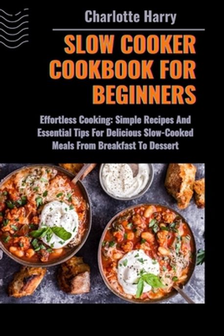 Slow Cooker Cookbook for Beginners | Harry, Charlotte - 교보문고