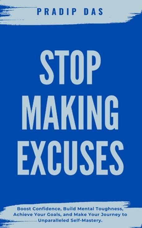 Stop Making Excuses | Das, Pradip - 교보문고