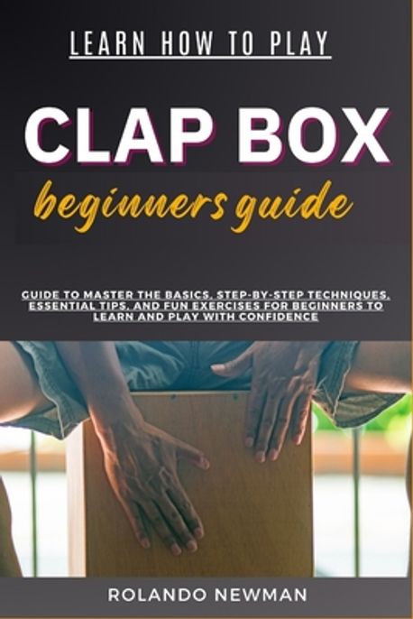 Learn How to Play Clap Box Beginners Guide | Newman, Rolando - 교보문고