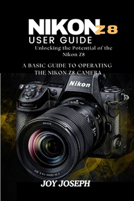 Nikon Z8 User Guide | Joseph, Joy - 교보문고