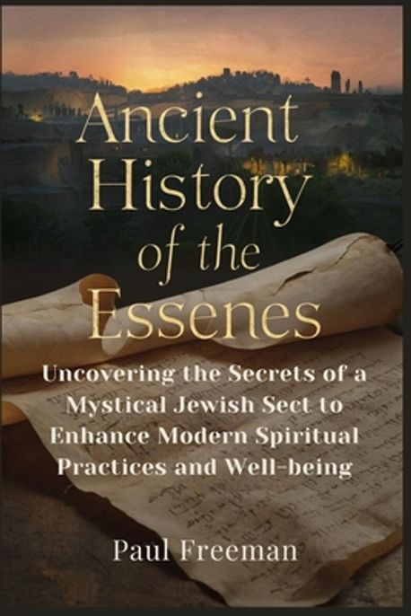 Ancient History of the Essenes | Freeman, Paul - 교보문고