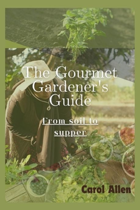 The Gourmet Gardener S Guide Allen Carol 교보문고