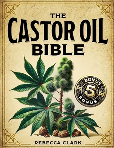 The Castor Oil Bible | Clark, Rebecca - 교보문고