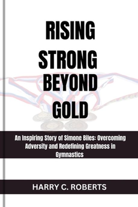 Rising Strong Beyond Gold | Roberts, Harry C. - 교보문고