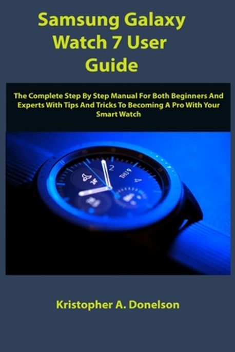 Samsung Galaxy Watch 7 User Guide | Donelson, Kristopher A. - 교보문고