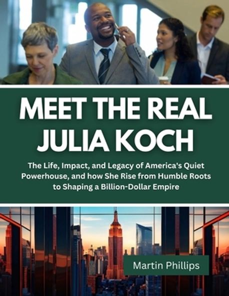 Meet The Real Julia Koch | Phillips, Martin - 교보문고