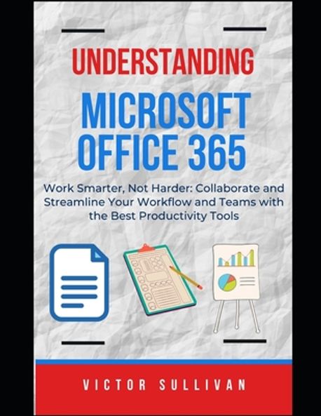 Understanding Microsoft Office 365 | Sullivan, Victor - 교보문고