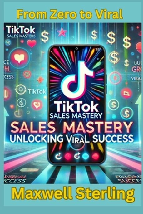 TikTok Sales Mastery | Sterling, Maxwell - 교보문고