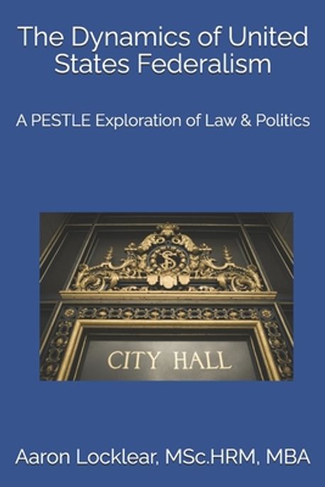 The Dynamics of United States Federalism | Locklear, Aaron - 교보문고