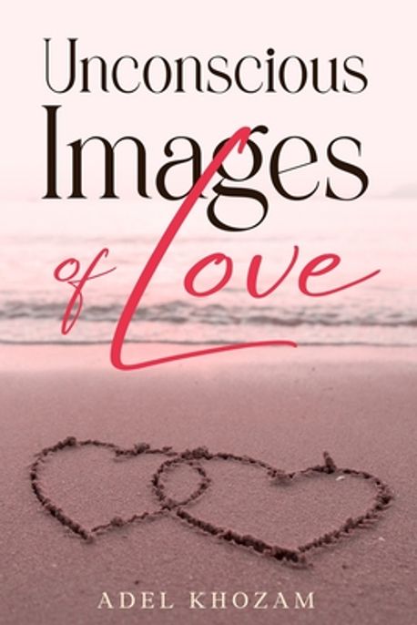 Unconscious Images of Love | Khozam, Adel - 교보문고