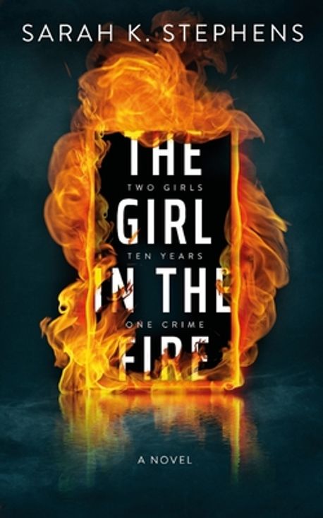 The Girl in the Fire | Stephens, Sarah K. - 교보문고