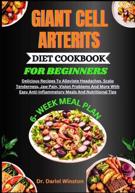 Giant Cell Arterits Diet Cookbook for Beginners | Winston, Dariel - 교보문고