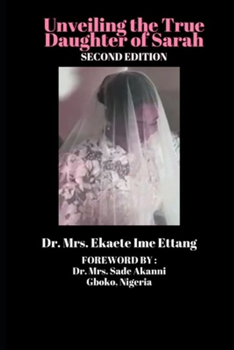 Unveiling the True Daughter of Sarah (Second Edition) | Akanni, Mrs ...