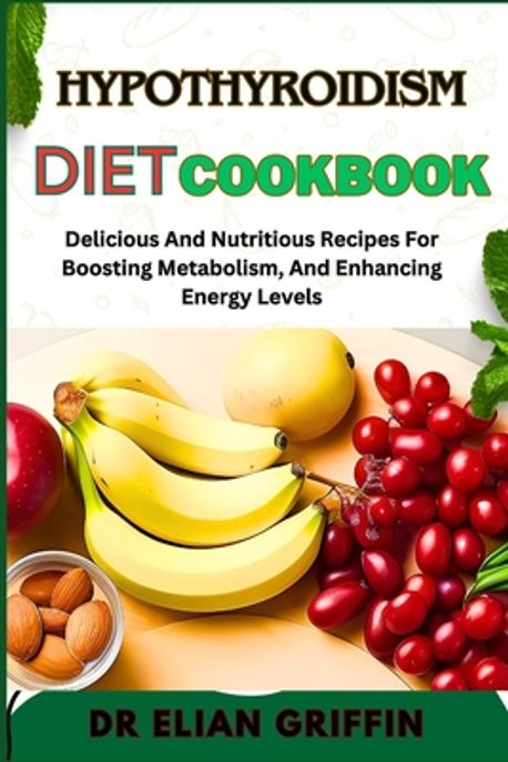 Hypothyroidism Diet Cookbook | Griffin, Elian - 교보문고
