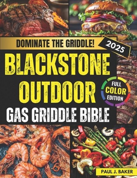 Blackstone Outdoor Gas Griddle Bible | Baker, Paul J. - 교보문고