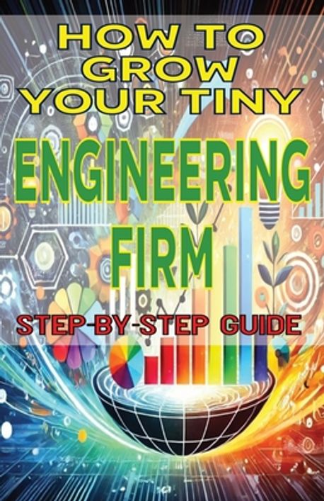 How to Grow Your Tiny Engineering Firm | Fulton, Chick - 교보문고