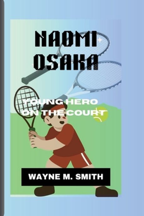 Naomi Osaka | M. Smith, Wayne - 교보문고