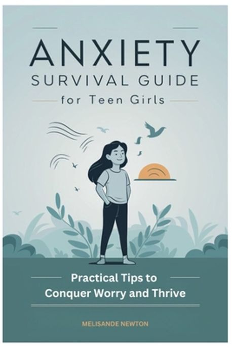 Anxiety Survival Guide for Teen Girls | Newton, Melisande - 교보문고