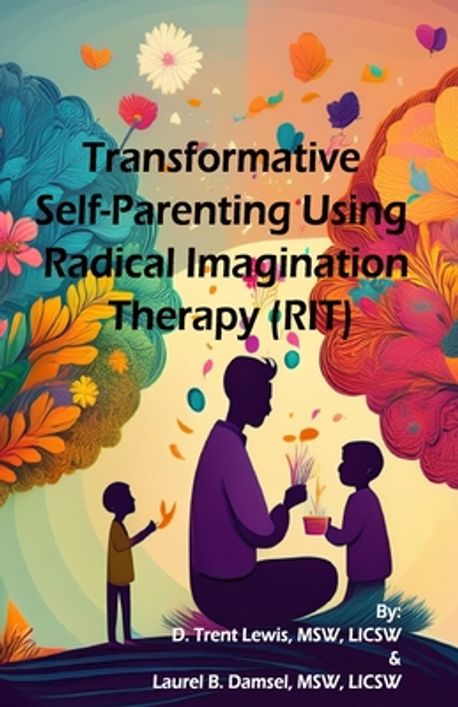 Transformative Self-Parenting Using Radical Imagination Therapy (RIT) | Damsel, Laurel B. - 교보문고