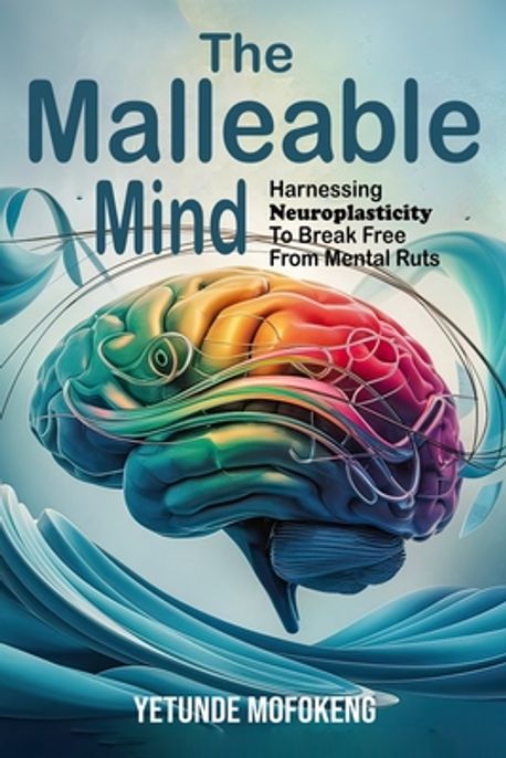 The Malleable Mind | Mofokeng, Yetunde - 교보문고