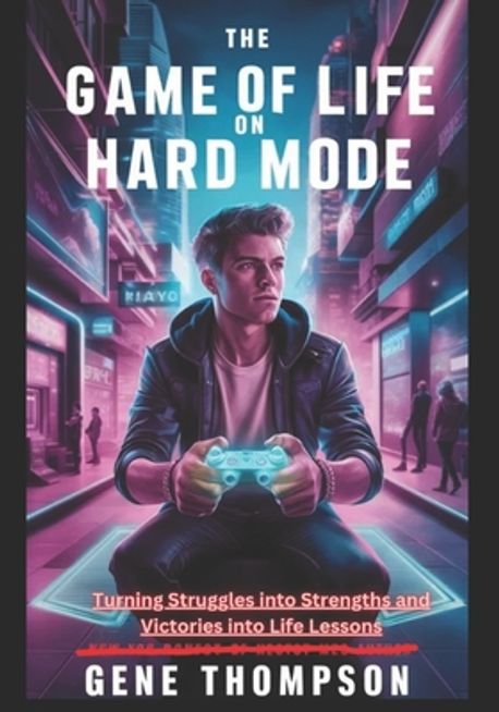 The Game of Life on Hard Mode | Thompson, Gene - 교보문고
