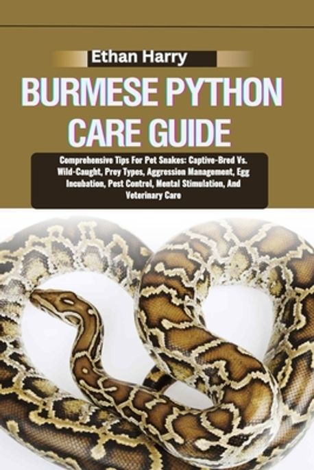 Burmese Python Care Guide | Harry, Ethan - 교보문고
