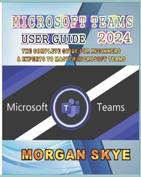 Microsoft Teams User Guide 2024 | Skye, Morgan - 교보문고