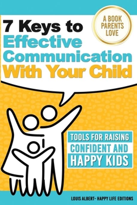 7 Keys To Effective Communication With Your Child | Happy Life Editions ...