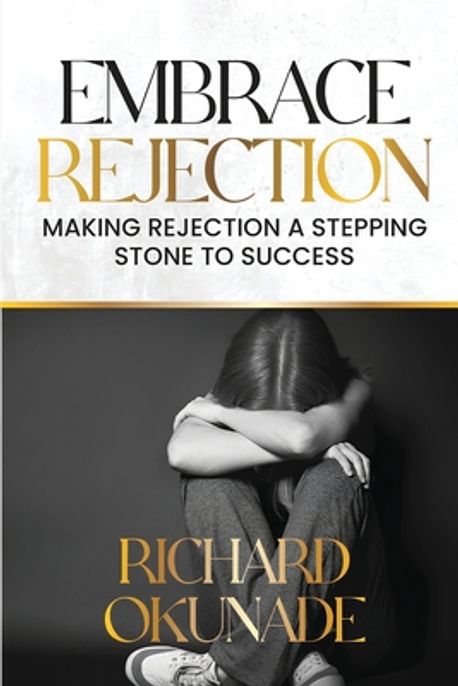Embrace Rejection | Okunade, Richard - 교보문고
