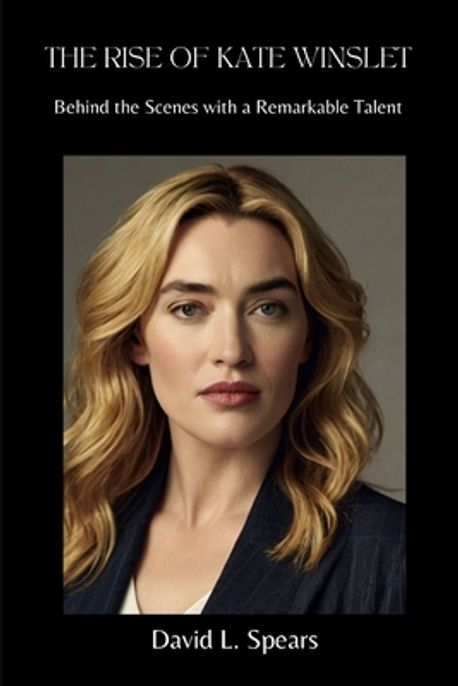 The Rise of Kate Winslet | L. Spears, David - 교보문고