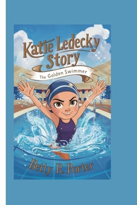 Katie Ledecky Story | R. Porter, Betty - 교보문고