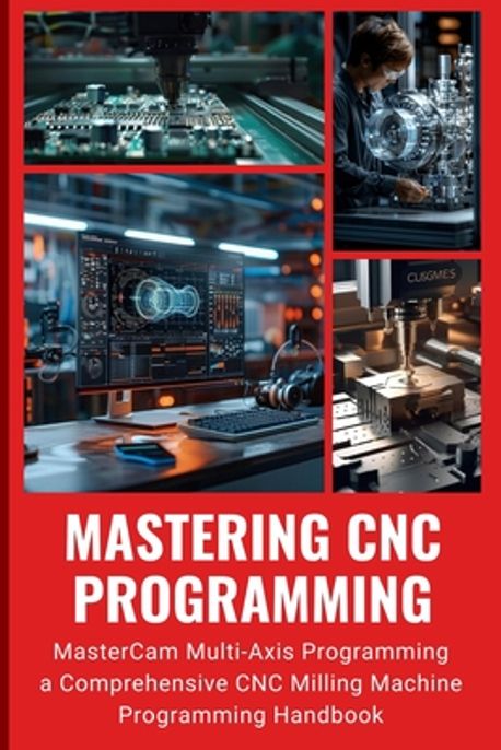 Mastering CNC Programming | Huang, Peng - 교보문고