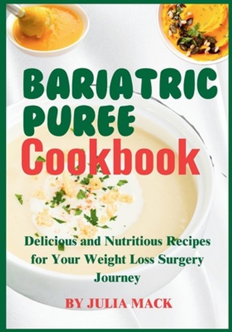 The Bariatric Puree Cookbook | Mack, Julia - 교보문고