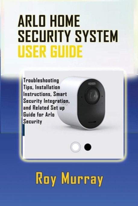 Arlo Home Security System User Guide | Murray, Roy - 교보문고