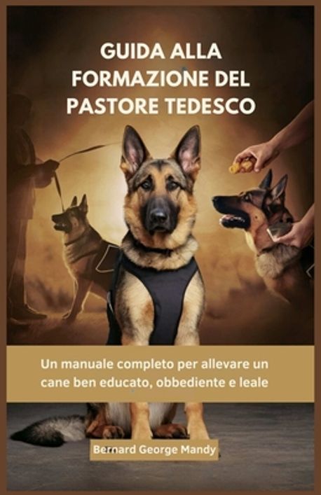 Guida Alla Formazione del Pastore Tedesco | George Mandy, Bernard - 교보문고
